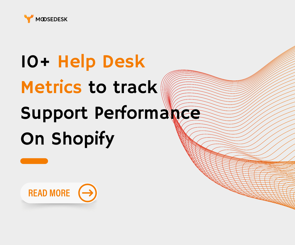 10+ Help Desk Metrics To Measure Support Performance On Shopify - MooseDesk