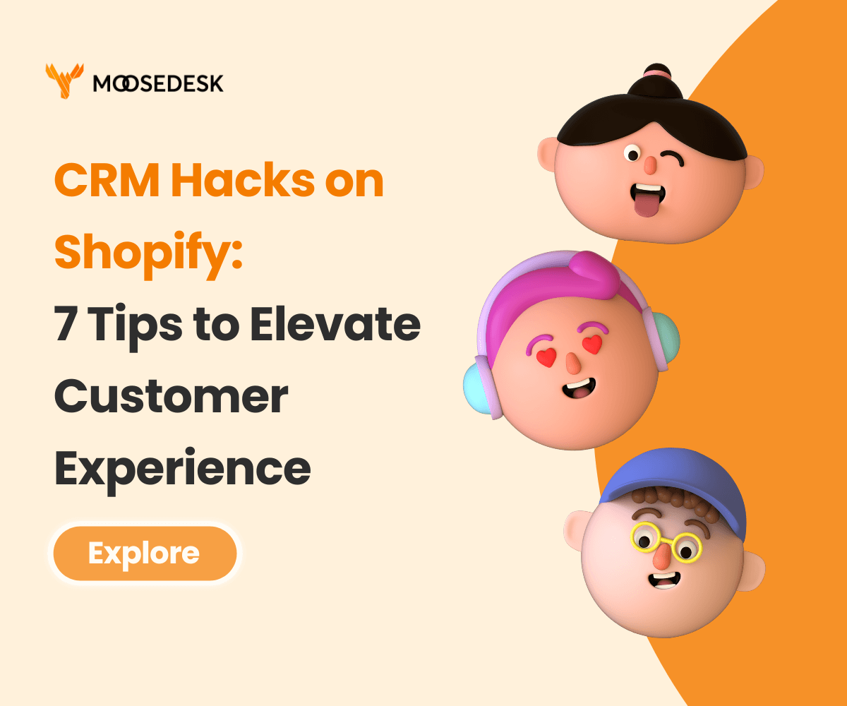 CRM Hacks on Shopify: 7 Tips to Elevate Customer Experience - MooseDesk
