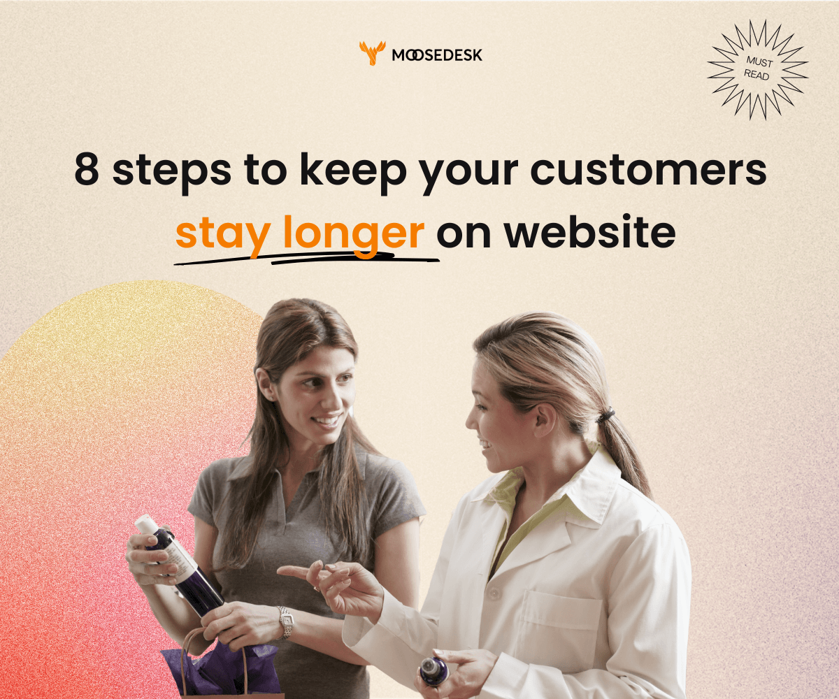 8 Practical Steps to Keep Your Customers Stay Longer on Website - MooseDesk